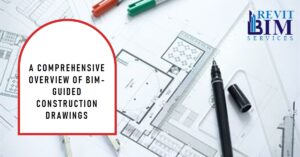A Comprehensive Overview of BIM-Guided Construction Drawings