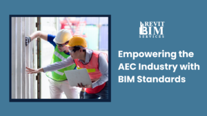 Empowering the AEC Industry with BIM Standards